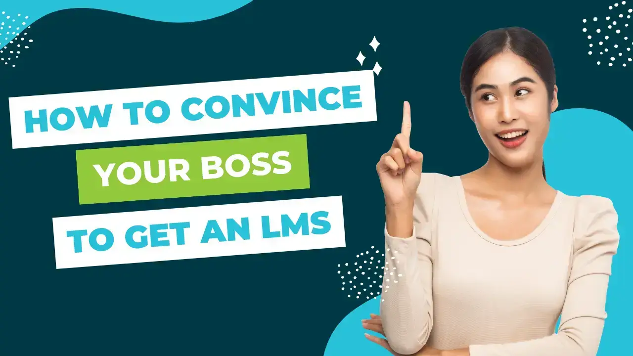 Boss Not Sold on an LMS? Here's How to Change Their Mind With 5 Strategies!