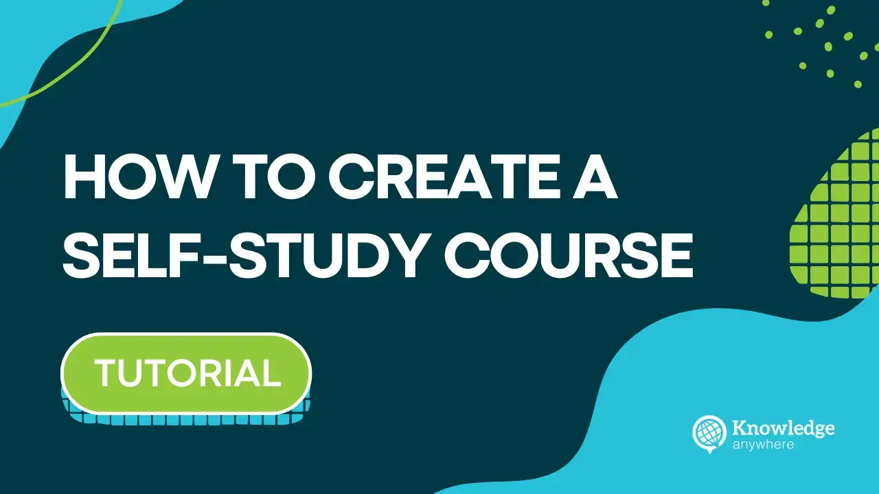 How to Create a Self Study Course on Knowledge Anywhere's LMS