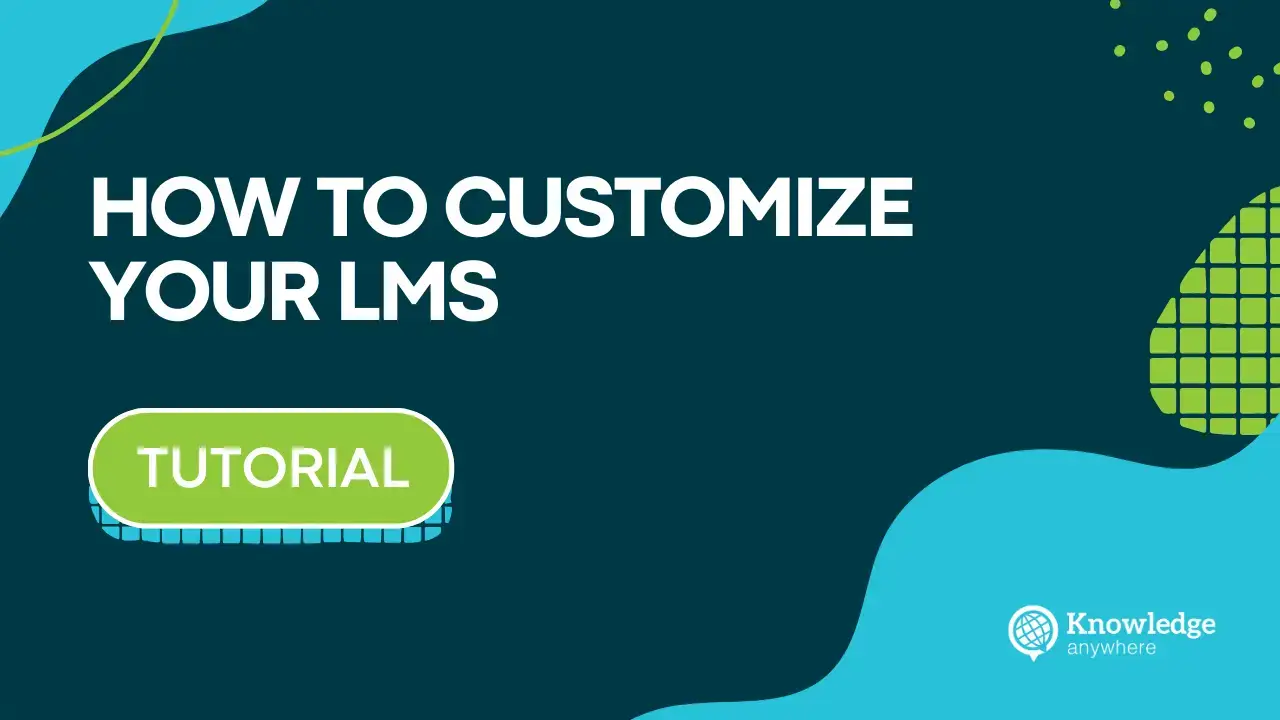 Elements in Knowledge Anywhere's LMS That Can Be Customized