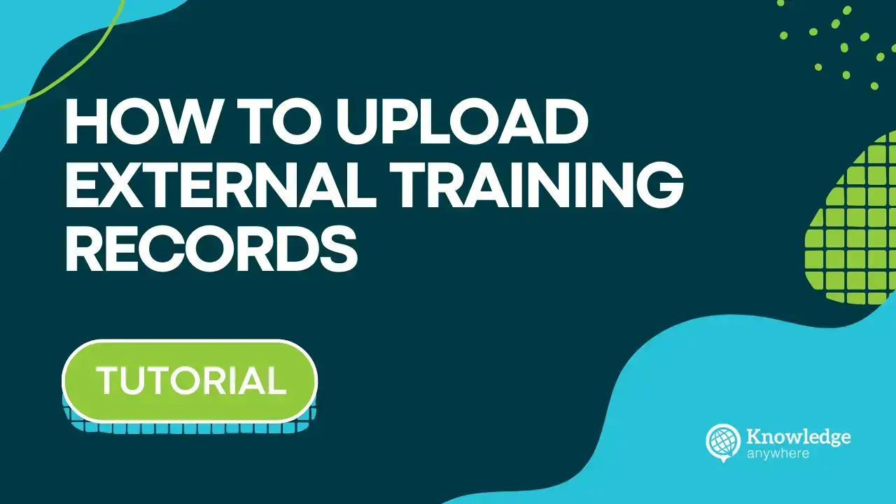 How to Upload An External Training Record to Knowledge Anywhere's LMS