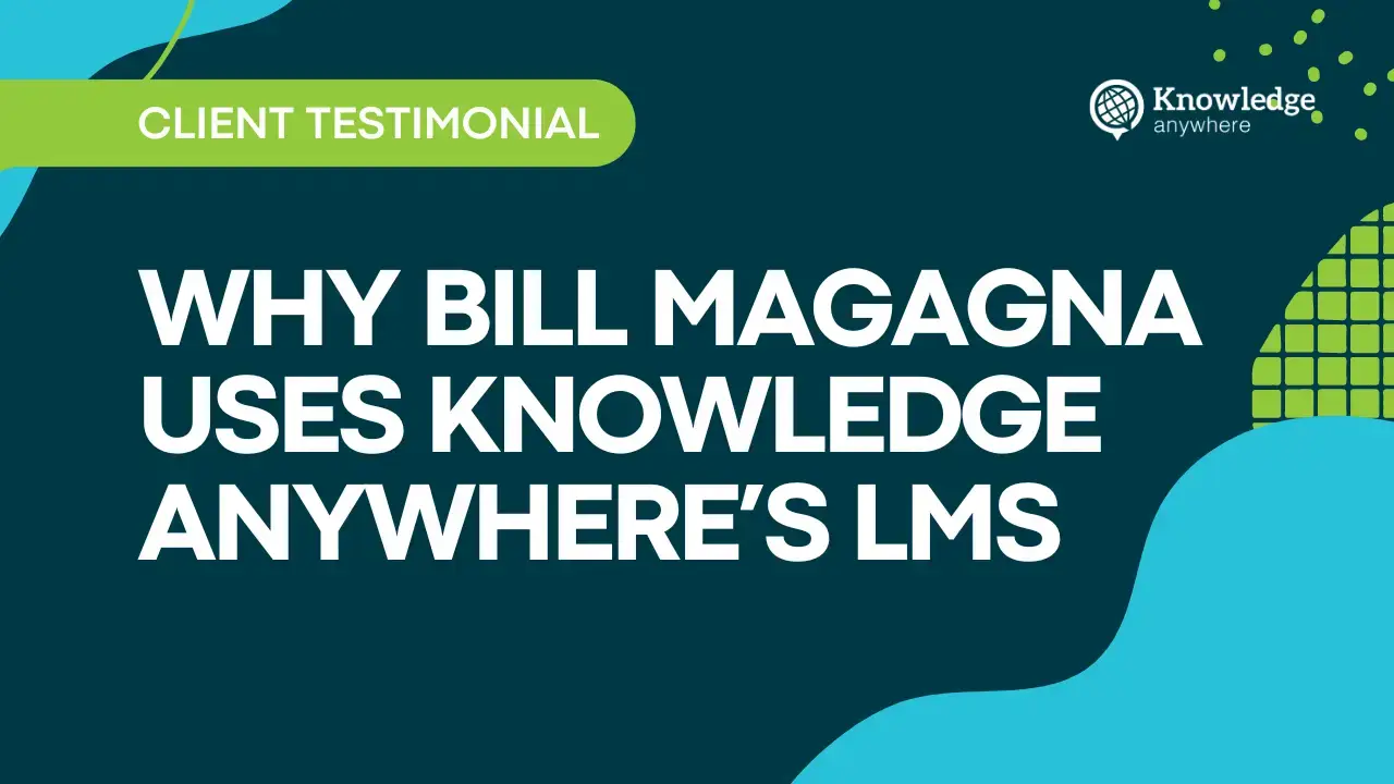 Why Bill Magagna Uses Knowledge Anywhere's LMS - Client Testimonial